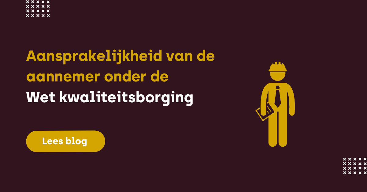 Aansprakelijkheid van de aannemer onder de Wet kwaliteitsborging ...